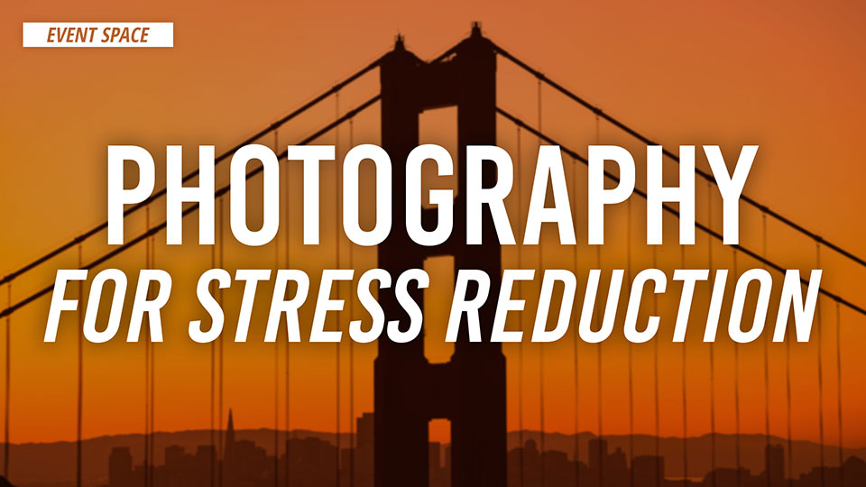 Photography as a Tool for Wellness, Wisdom, and Stress Reduction | B&H ...